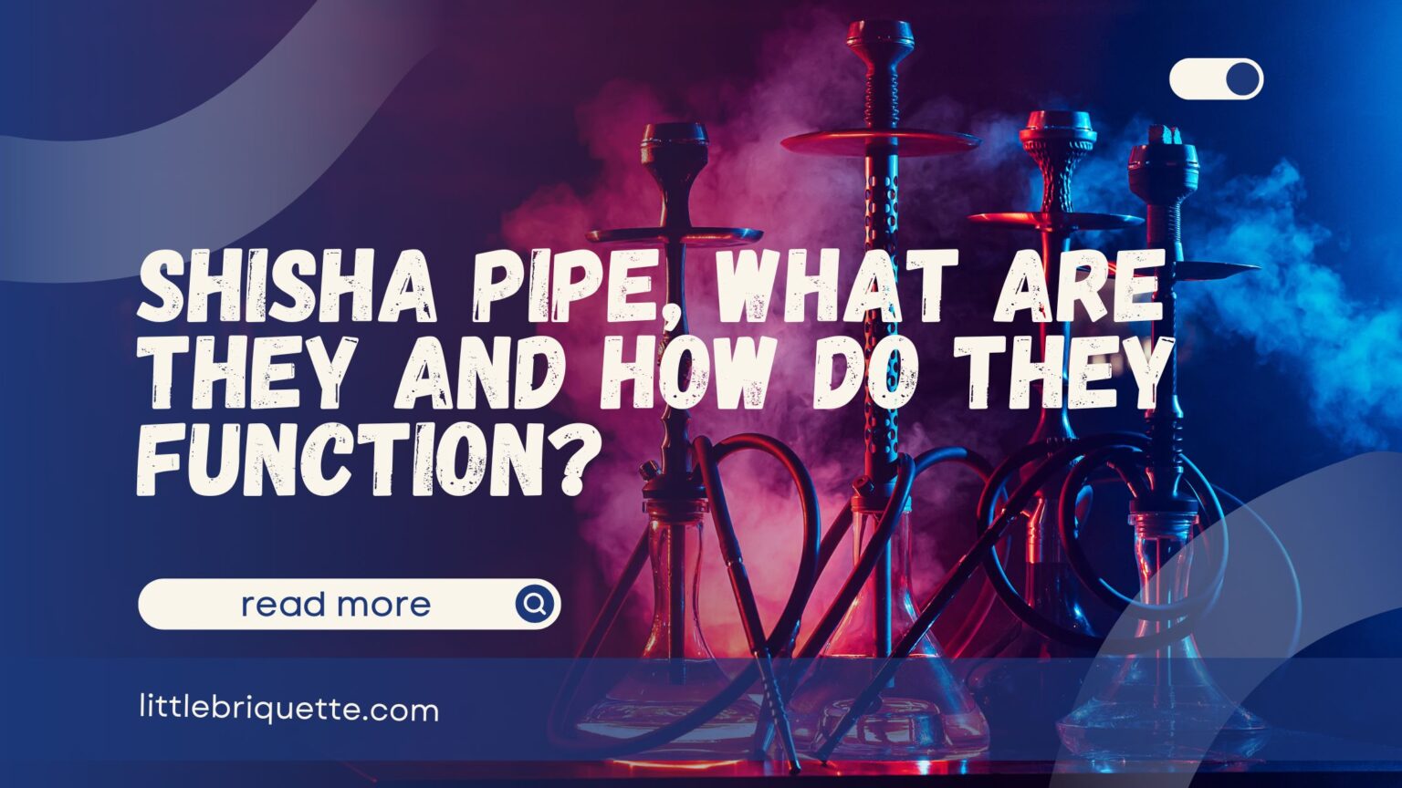 Shisha Pipe, What Are They and How Do They Function?