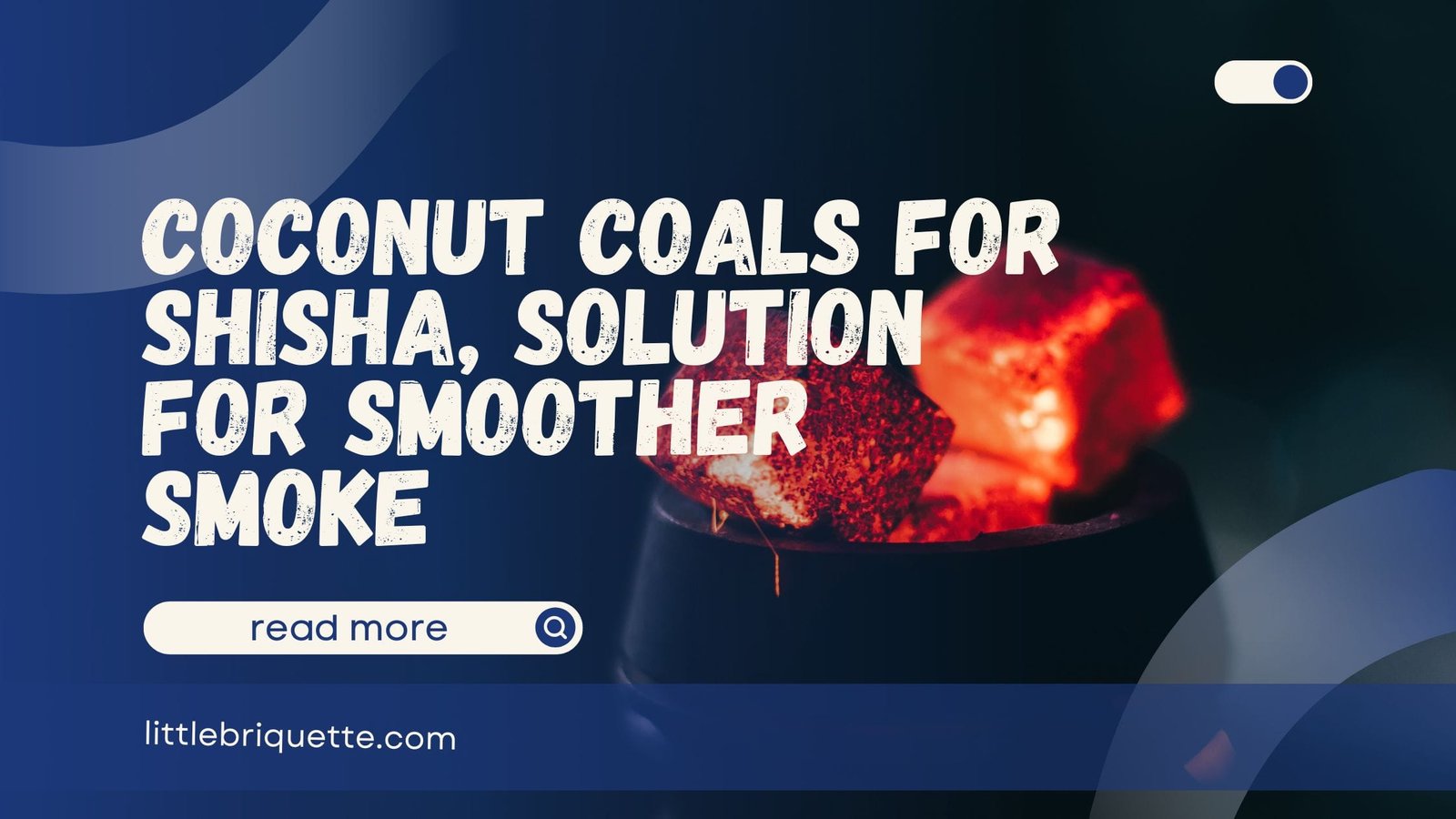 Coconut Coals for Shisha, Solution for Smoother Smoke